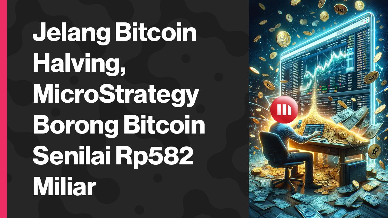 Jelang Bitcoin Halving, MicroStrategy Borong Bitcoin Senilai Rp582 Miliar Jelang Bitcoin Halving, MicroStrategy Borong Bitcoin Senilai Rp582 Miliar