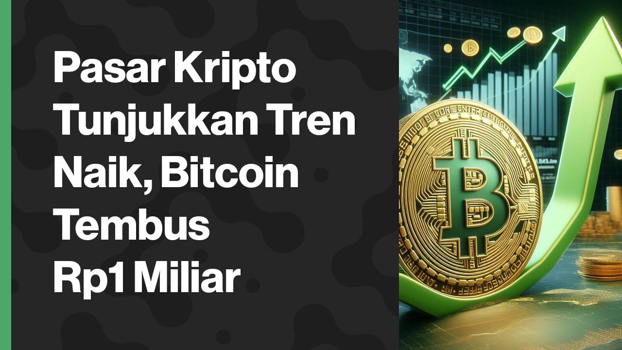 Pasar Kripto Tunjukkan Tren Naik, Bitcoin Tembus Rp1 Miliar Pasar Kripto Tunjukkan Tren Naik, Bitcoin Tembus Rp1 Miliar