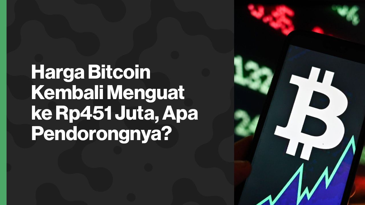 Harga Bitcoin Menguat ke Rp451 Juta, Apa Pendorongnya?