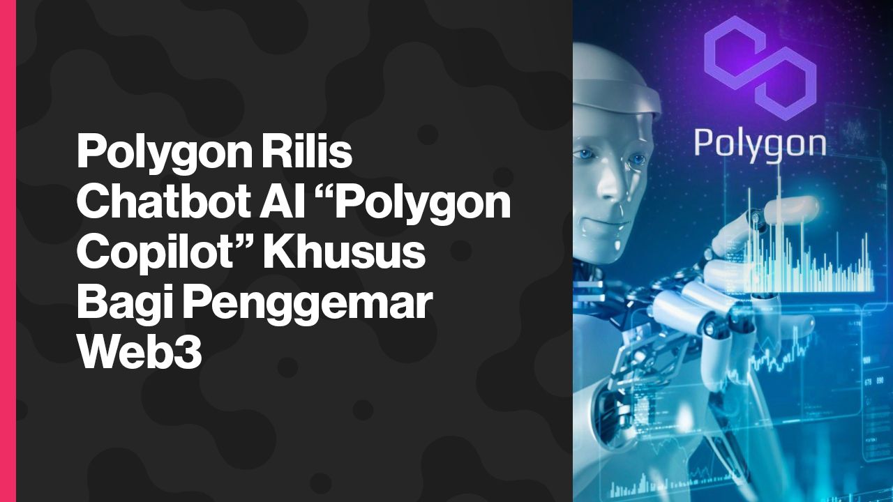 Polygon Rilis Chatbot AI “Polygon Copilot” Khusus Bagi Penggemar Web3 Polygon Rilis Chatbot AI “Polygon Copilot” Khusus Bagi Penggemar Web3