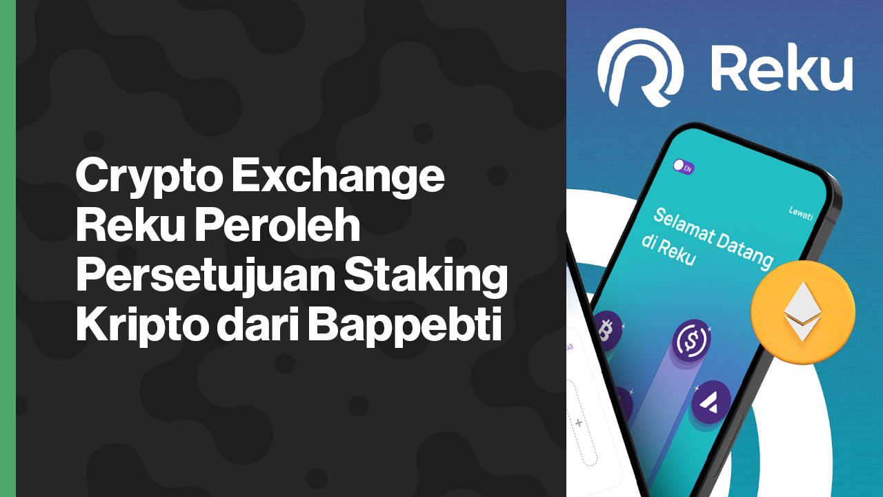 Crypto Exchange Reku Peroleh Persetujuan Staking Kripto dari Bappebti Crypto Exchange Reku Peroleh Persetujuan Staking Kripto dari Bappebti