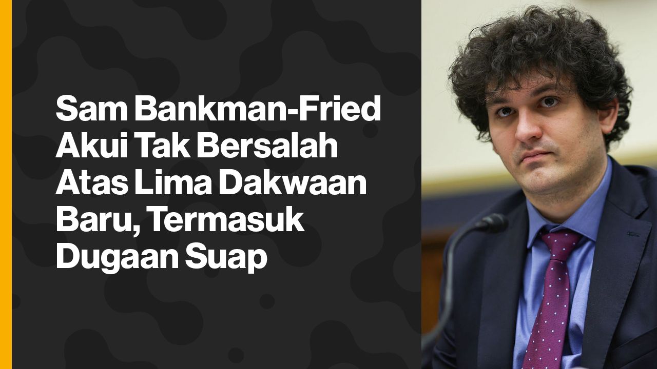 Sam Bankman-Fried Akui Tak Bersalah Atas Lima Dakwaan Baru, Termasuk ... Sam Bankman-Fried Akui Tak Bersalah Atas Lima Dakwaan Baru, Termasuk ...