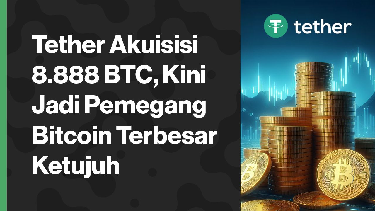 Tether Akuisisi 8.888 BTC, Kini Jadi Pemegang Bitcoin Terbesar Ketujuh ...